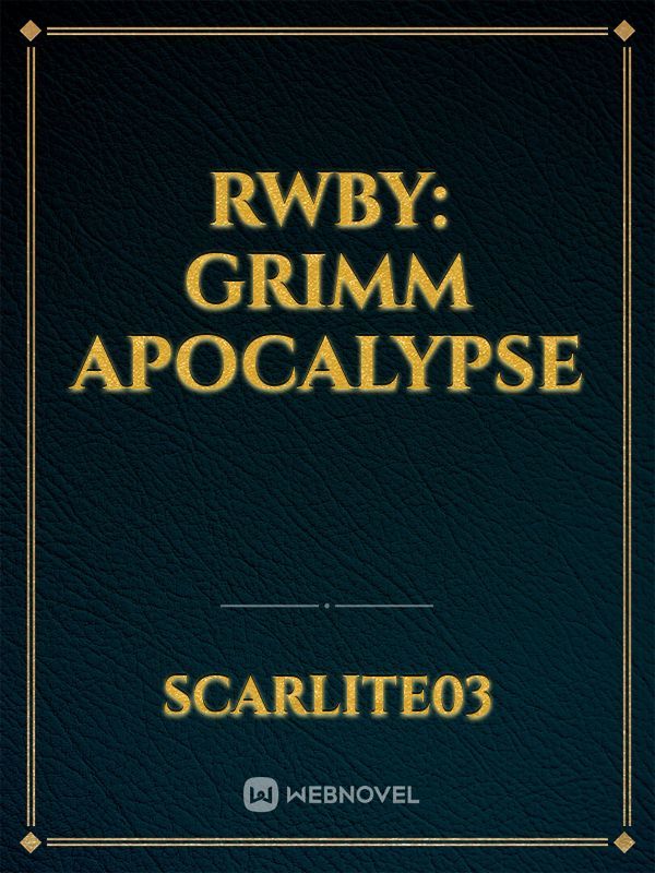 Rwby: Grimm Apocalypse - Scarlite03 - WebNovel Rwby: Grimm Apocalypse - Scarlite03 - WebNovel