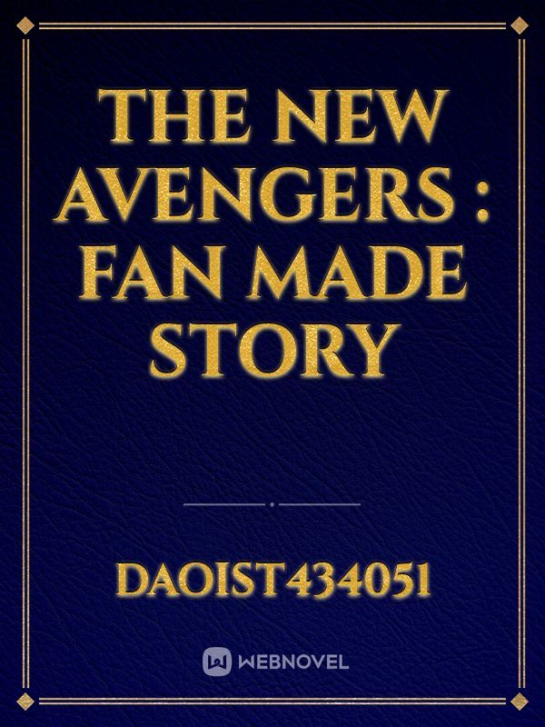 Read The New Avengers : Fan Made Story - Daoist434051 - WebNovel Read The New Avengers : Fan Made Story - Daoist434051 - WebNovel