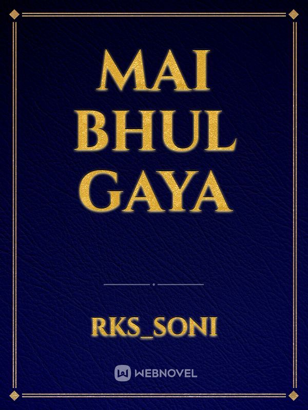 Mai bhul gaya - Rks_Soni - Webnovel Mai bhul gaya - Rks_Soni - Webnovel