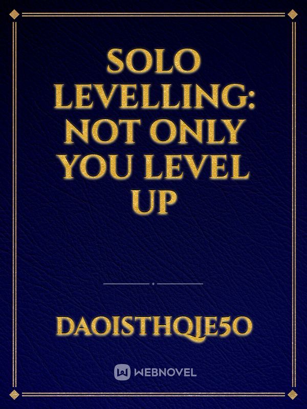 Read Solo Levelling: Not Only You Level Up - Daoisthqje5o - WebNovel Read Solo Levelling: Not Only You Level Up - Daoisthqje5o - WebNovel