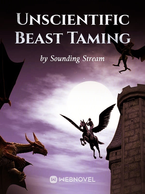 Read Unscientific Beast Taming - Sounding Stream - WebNovel Read Unscientific Beast Taming - Sounding Stream - WebNovel