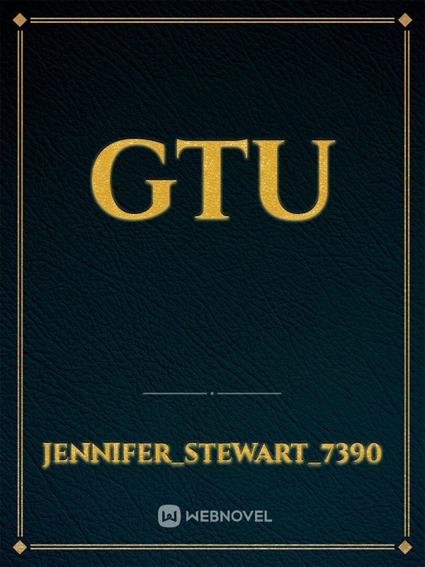 Read Gtu - Jennifer_stewart_7390 - Webnovel Read Gtu - Jennifer_stewart_7390 - Webnovel
