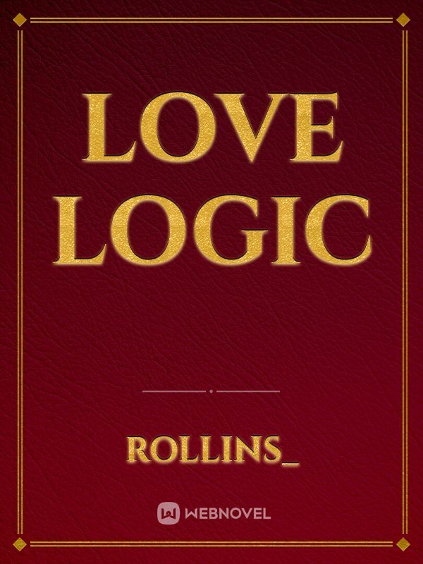 Read Love Logic - Rollins_ - WebNovel Read Love Logic - Rollins_ - WebNovel