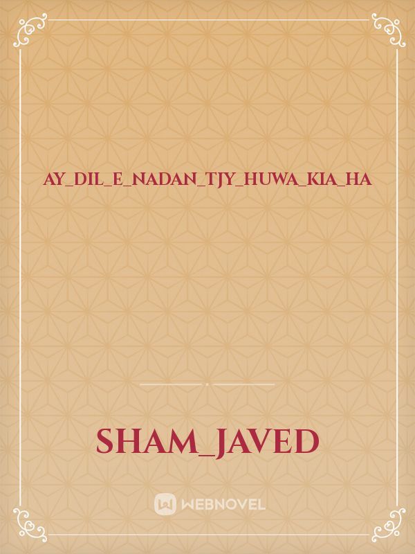 Read Ay_dil_e_nadan_tjy_huwa_kia_ha - Sham_javed - WebNovel Read Ay_dil_e_nadan_tjy_huwa_kia_ha - Sham_javed - WebNovel