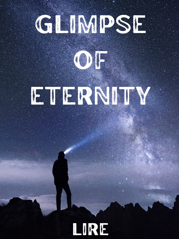 Glimpse Of Eternity - Lirelirelire - WebNovel Glimpse Of Eternity - Lirelirelire - WebNovel