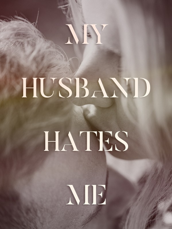 Read My Husband Hates Me. - Cindy11 - WebNovel Read My Husband Hates Me. - Cindy11 - WebNovel