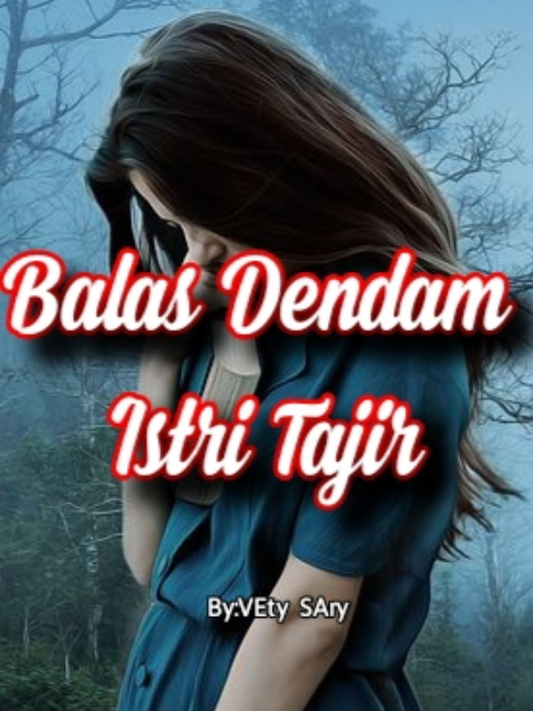 Balas Dendam Istri Tajir - Veti_sari - WebNovel Balas Dendam Istri Tajir - Veti_sari - WebNovel