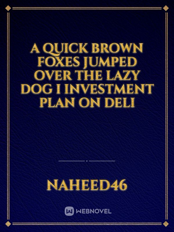 Read A Quick Brown Foxes Jumped Over The Lazy Dog I Investment Plan On ... Read A Quick Brown Foxes Jumped Over The Lazy Dog I Investment Plan On ...