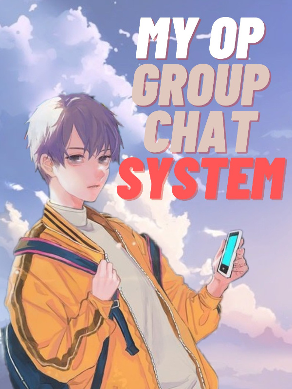 My Op Group Chat System - Haobo_zhang - WebNovel My Op Group Chat System - Haobo_zhang - WebNovel