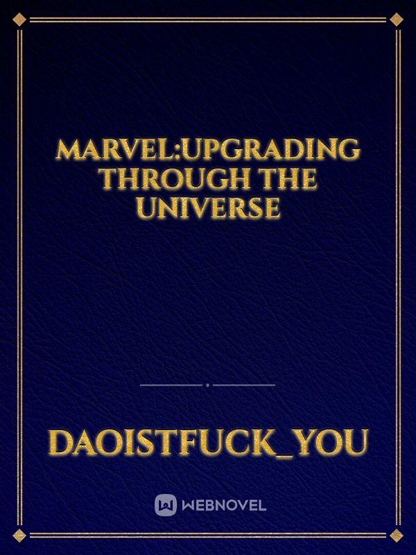 Read Marvel:Upgrading Through The Universe - Jhuncho_ - WebNovel Read Marvel:Upgrading Through The Universe - Jhuncho_ - WebNovel