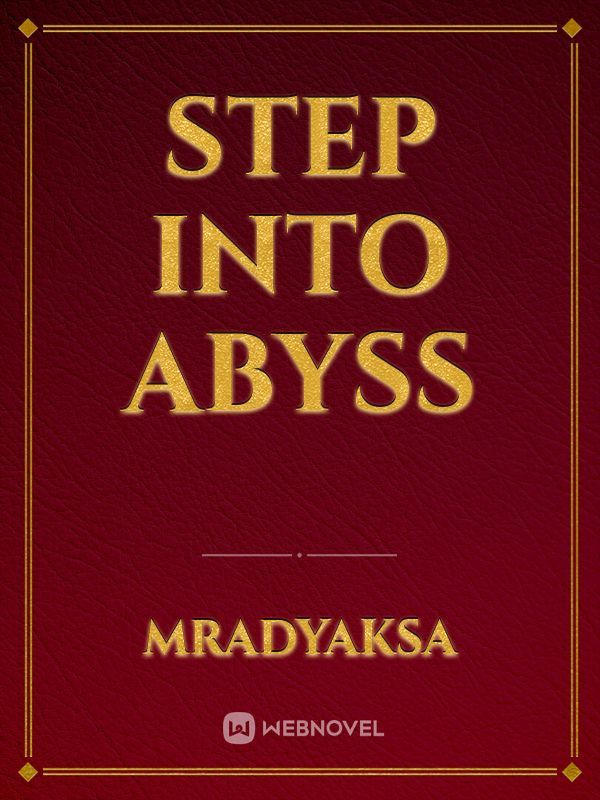 Step Into Abyss - Mradyaksa - WebNovel Step Into Abyss - Mradyaksa - WebNovel