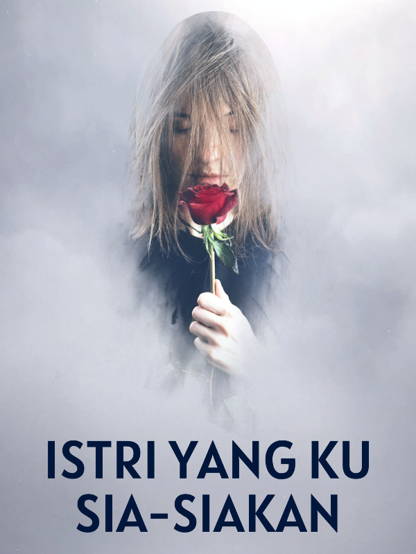 Istri Yang Ku Sia-Siakan - Apry_yanto - WebNovel Istri Yang Ku Sia-Siakan - Apry_yanto - WebNovel