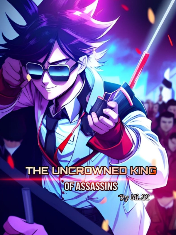 Read The Uncrowned King Of Assassins - Mi_22 - WebNovel Read The Uncrowned King Of Assassins - Mi_22 - WebNovel