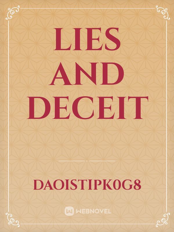 Read Lies And Deceit - Daoistipk0g8 - WebNovel Read Lies And Deceit - Daoistipk0g8 - WebNovel