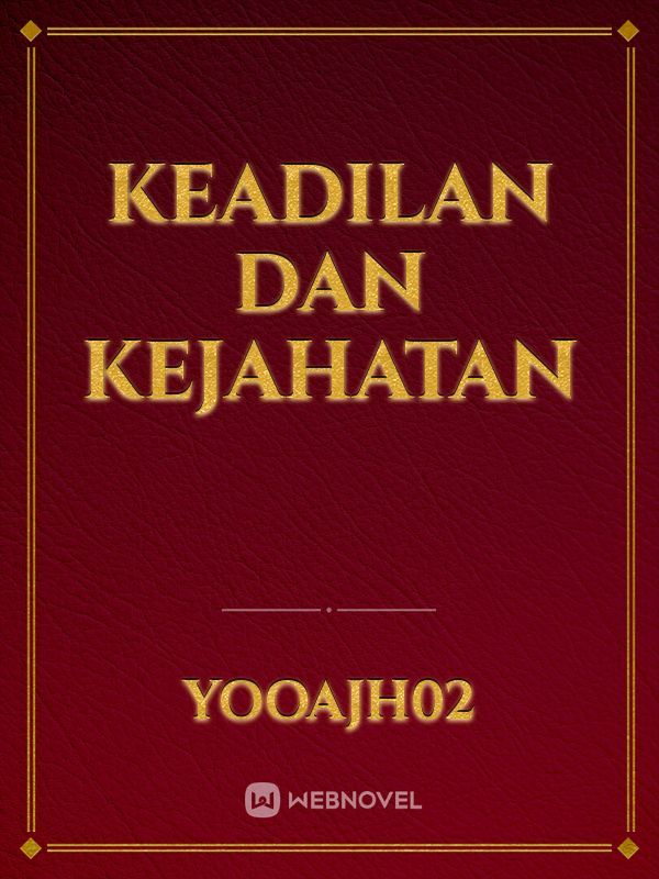 Read Keadilan Dan Kejahatan - Yooajh02 - WebNovel Read Keadilan Dan Kejahatan - Yooajh02 - WebNovel