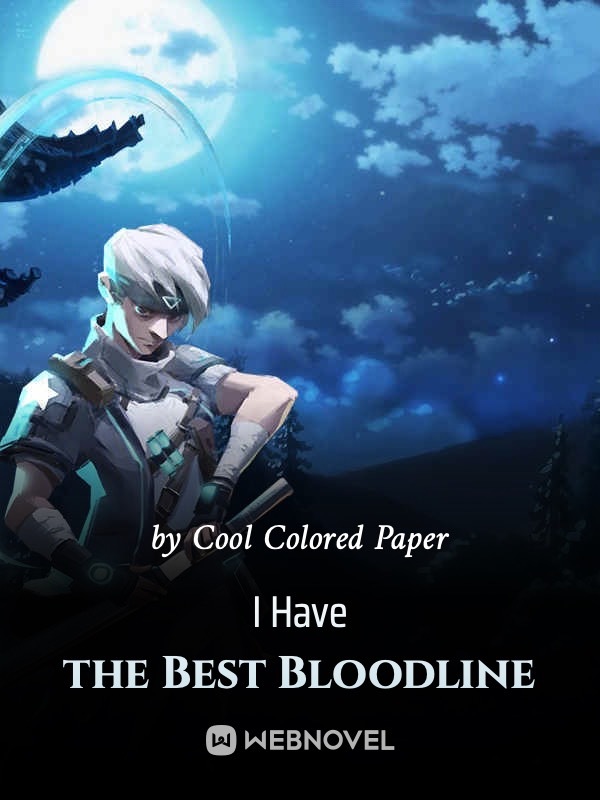 I Have The Best Bloodline - Cool Colored Paper - WebNovel I Have The Best Bloodline - Cool Colored Paper - WebNovel