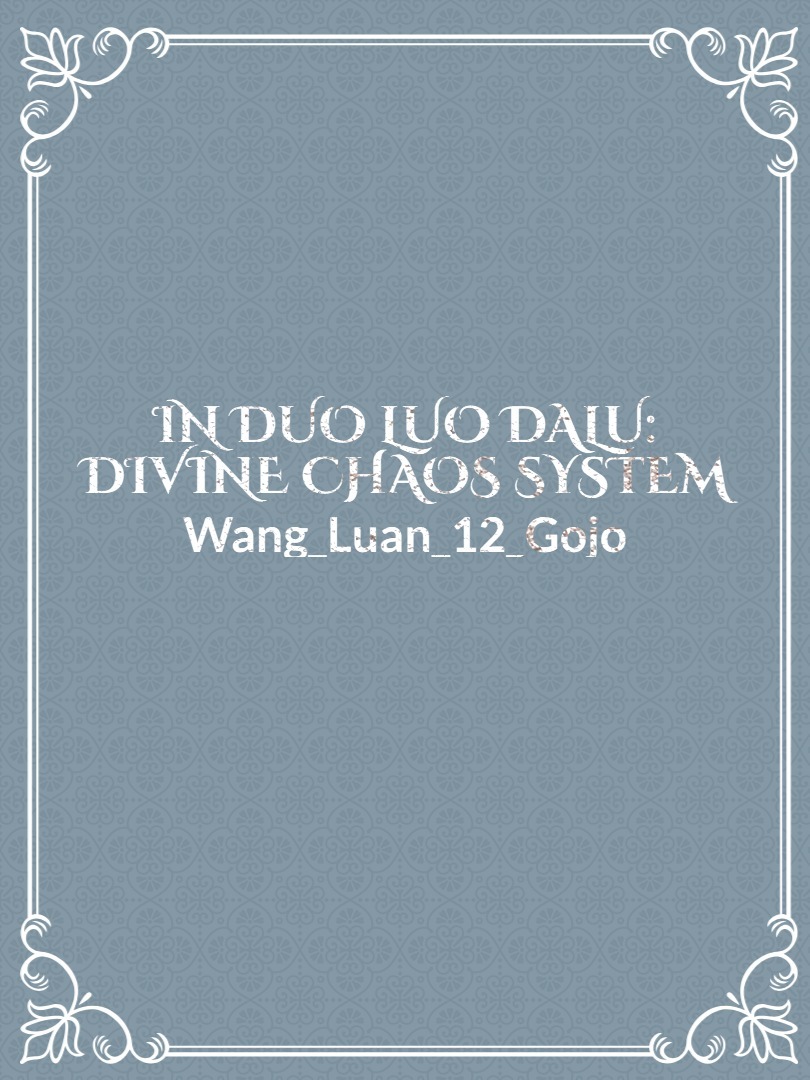 Read In Duo Luo Dalu: Divine Chaos System - Wang_luan_12_gojo - WebNovel Read In Duo Luo Dalu: Divine Chaos System - Wang_luan_12_gojo - WebNovel