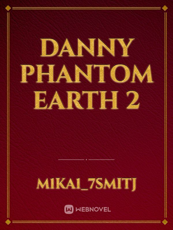 Danny Phantom Earth 2 Chapter 1 - Characters - WebNovel Danny Phantom Earth 2 Chapter 1 - Characters - WebNovel