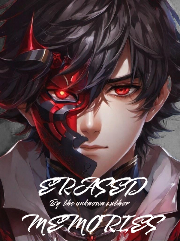 Read Erased Memories - The_unknown_author - WebNovel Read Erased Memories - The_unknown_author - WebNovel