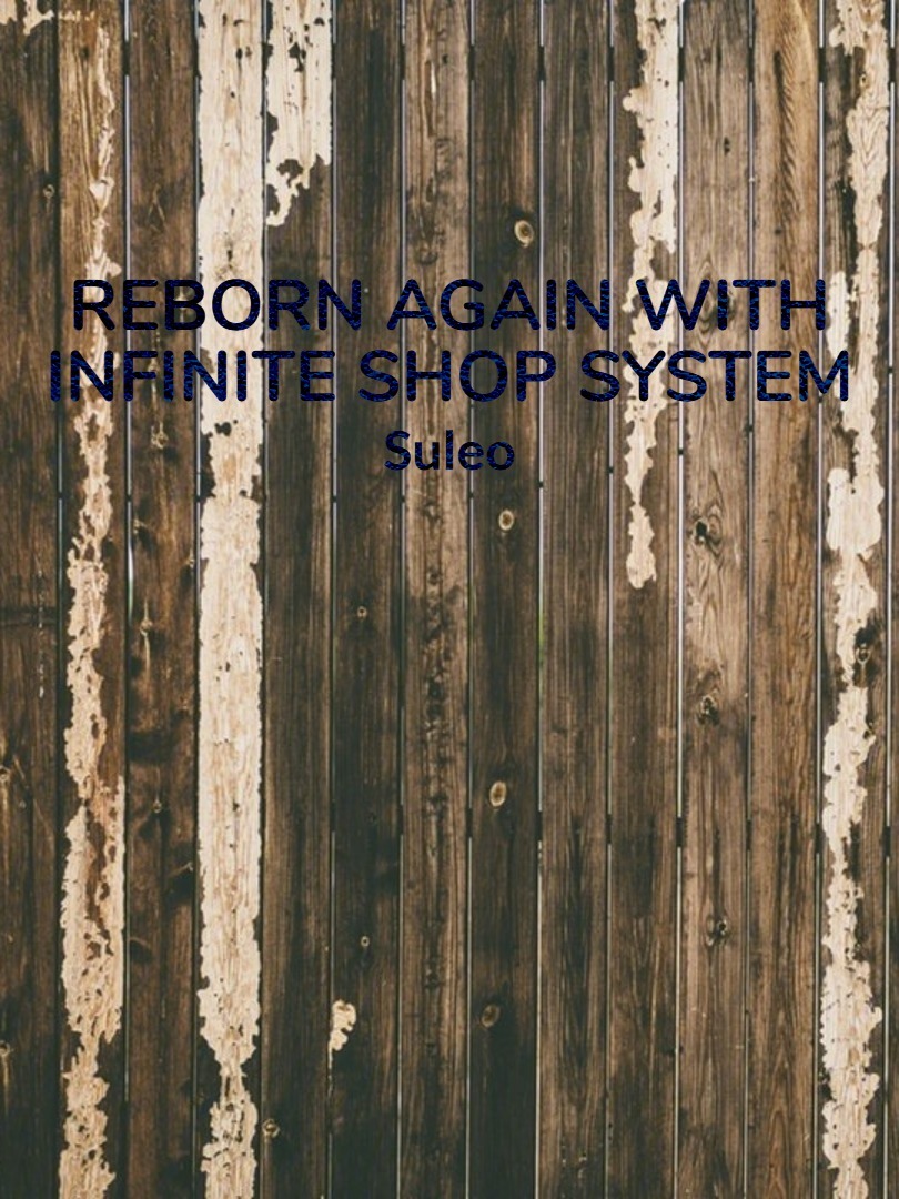 Read Reborn Again With Infinite Shop System - Wordwarrior - WebNovel Read Reborn Again With Infinite Shop System - Wordwarrior - WebNovel