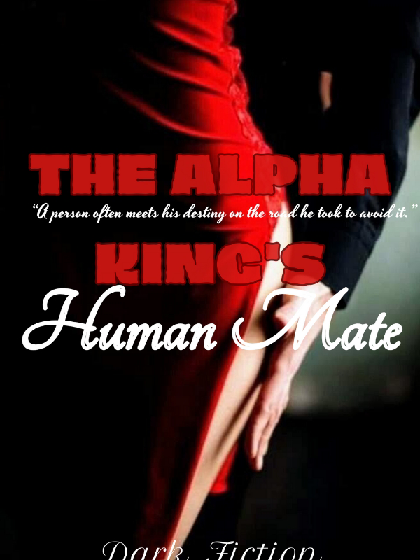 The Alpha King'S Human Mate - Dark_fiction - WebNovel The Alpha King'S Human Mate - Dark_fiction - WebNovel