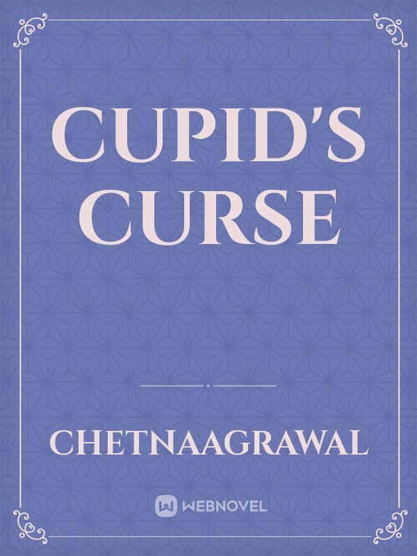 Cupid'S Curse - Chetnaagrawal - WebNovel Cupid'S Curse - Chetnaagrawal - WebNovel