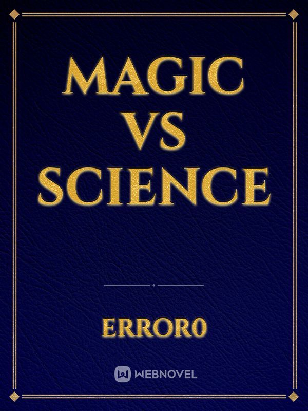 Magic Vs Science Novel Read Free - WebNovel Magic Vs Science Novel Read Free - WebNovel