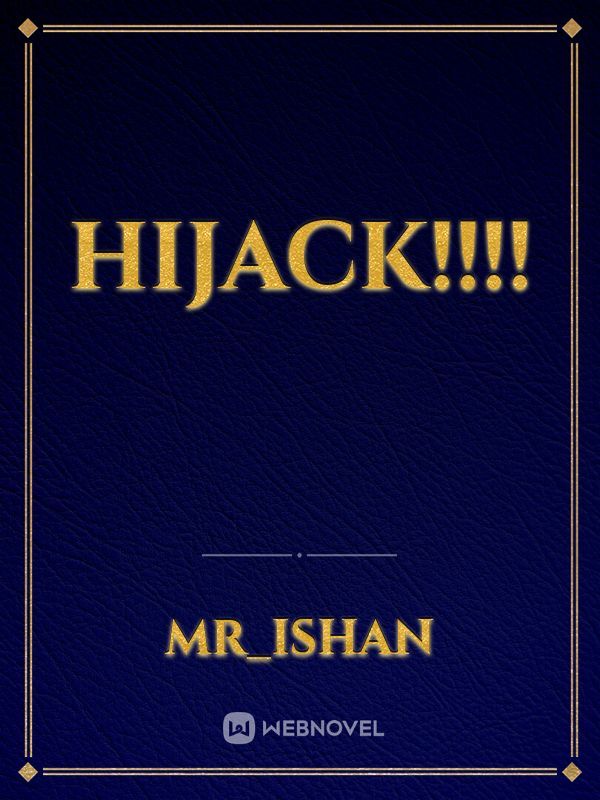HIJACK!!!! Chapter 1 - The Flight HIJACK!!!! Chapter 1 - The Flight