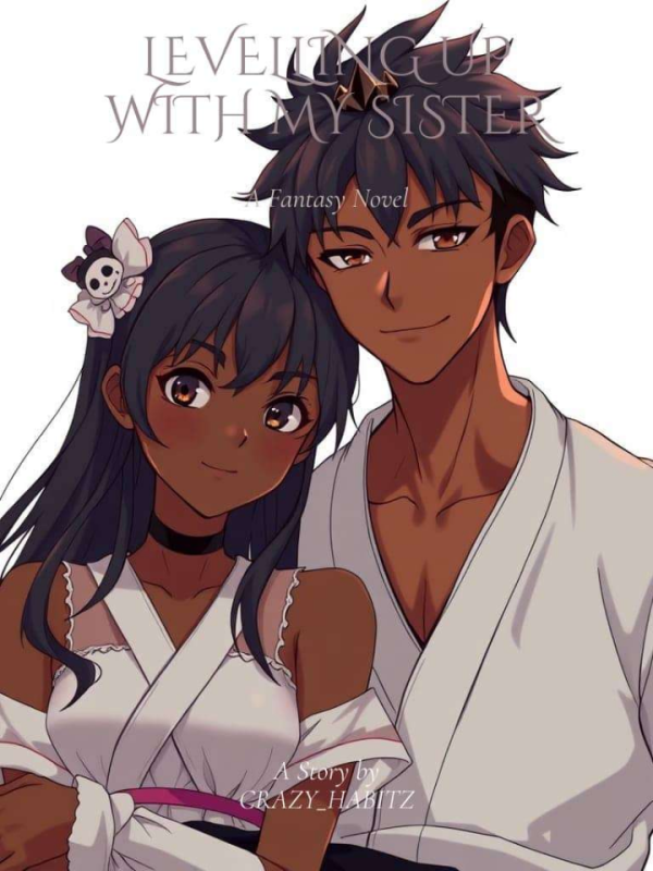 Levelling Up With My Sister - Crazy_habitz - WebNovel Levelling Up With My Sister - Crazy_habitz - WebNovel