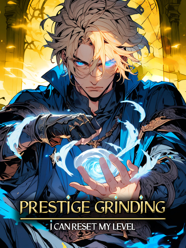 Prestige Grinding : I Can Reset My Level - Mimou2006 - WebNovel Prestige Grinding : I Can Reset My Level - Mimou2006 - WebNovel